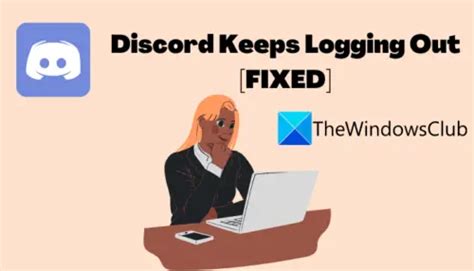 Discord Keeps Logging Or Signing Me Out Fix