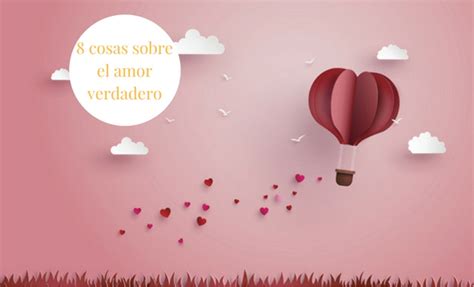 8 Cosas Sobre El Amor Verdadero