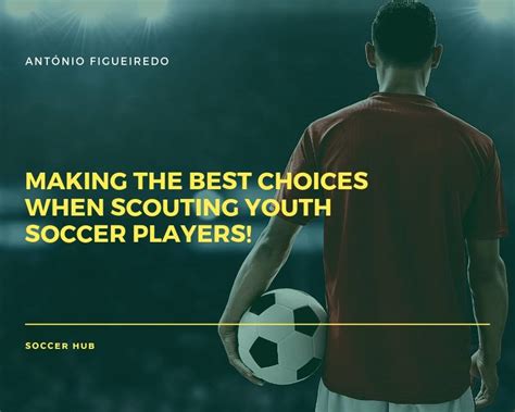Making The Best Choices When Scouting Youth Soccer Players Soccer HUB
