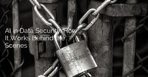 AI In Data Security How It Works Behind The Scenes