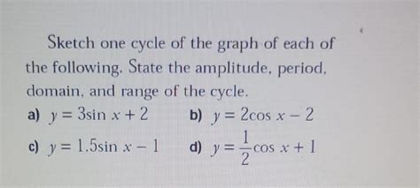 Solved Sketch One Cycle Of The Graph Of Each Of The Chegg Com