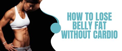 How To Lose Belly Fat Without Cardio Is It Possible