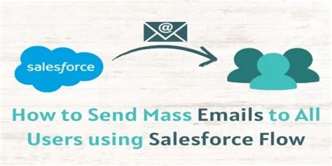How To Send Mass Emails To All Users Using Salesforce Flow