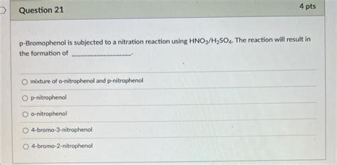 Solved P Bromophenol Is Subjected To A Nitration Reaction