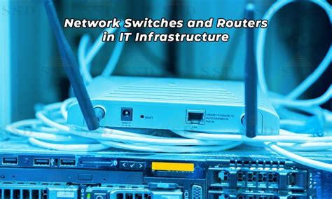 The Role Of Network Switches And Routers In It Infrastructure Ssd