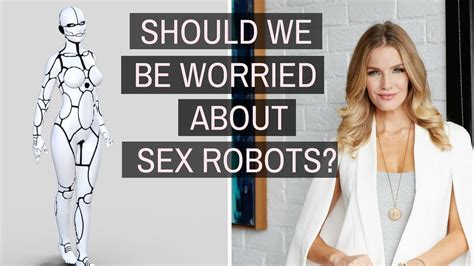 Should We Be Worried About Sex Robots Are Sex Robots Replacing Women