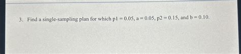 Solved Find A Single Sampling Plan For Which