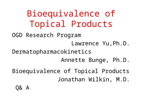 Ppt Bioequivalence Of Topical Products Ogd Research Program Lawrence Yu Ph D