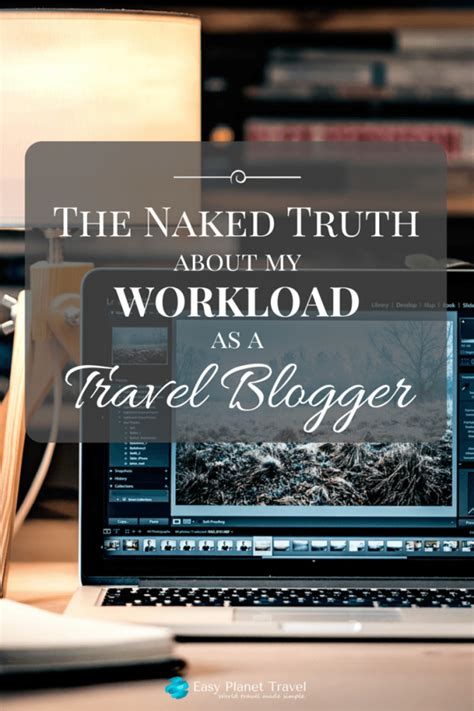 The Naked Truth About My Workload As A Travel Blogger Easy Planet Travel