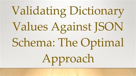 Validating Dictionary Values Against Json Schema The Optimal Approach