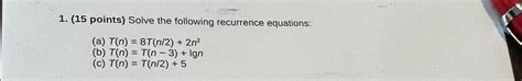 Solved 1 15 Points Solve The Following Recurrence