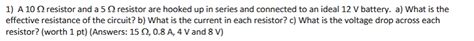 Solved A 10Ω resistor and a 5Ω resistor are hooked up in Chegg com
