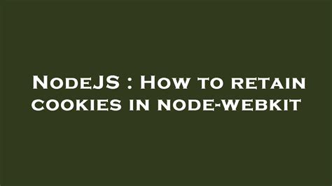 Nodejs How To Retain Cookies In Node Webkit Youtube