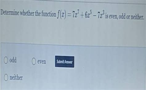 Solved Determine Whether The Function Fx 7x7 6x5 7x3 Is