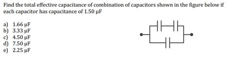 Solved Find The Total Effective Capacitance Of Combination