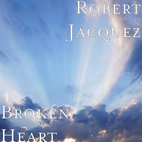 Play Broken Heart By Robert Jacquez And Jake Hottell On Amazon Music