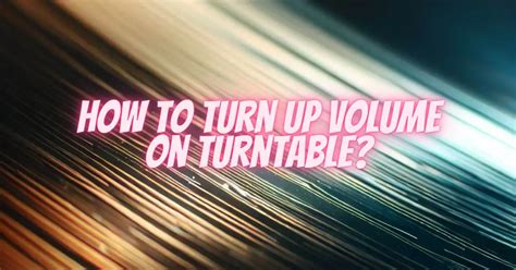 How To Turn Up Volume On Turntable All For Turntables
