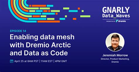 Enabling Data Mesh With Dremio Arctic And Data As Code Dremio