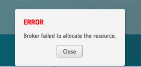 Error Broker Failed To Allocate The Resource 5286
