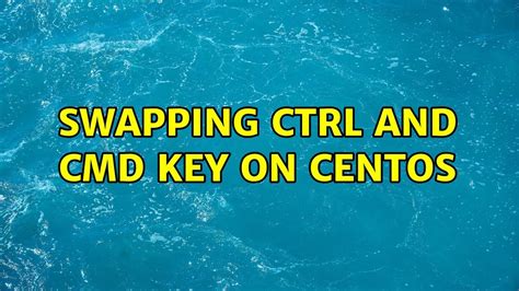 Swapping Ctrl And Cmd Key On Centos Youtube