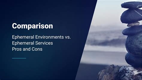 Ephemeral Environments Vs Ephemeral Services Weighing The Pros And Cons