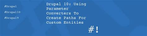 Drupal 10 Using Parameter Converters To Create Paths For Custom