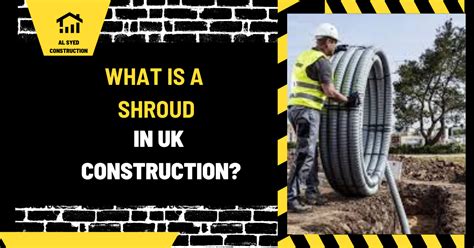 What Is A Shroud In Uk Construction A Comprehensive Guide Alsyed Construction Company Pakistan