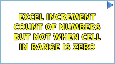 Excel Increment Count Of Numbers But Not When Cell In Range Is Zero