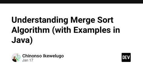 Understanding Merge Sort Algorithm With Examples In Java Dev Community
