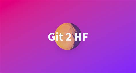 Git 2 Hf A Hugging Face Space By Hsienchen