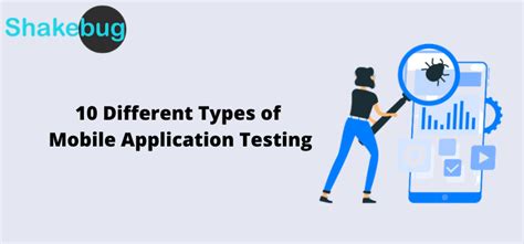 10 Different Types Of Mobile Application Testing Shakebug Blog