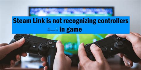 Steam Link Not Recognizing Controllers In Game