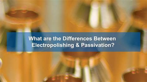 What Is The Difference Between Electropolishing And Passivation Able
