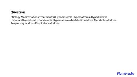 Solved Etiology Manifestations Treatment S Hyponatremia Hypernatremia Hyperkalemia