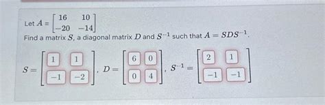 Solved Let A Find A Matrix S A Diagonal Matrix Chegg Com