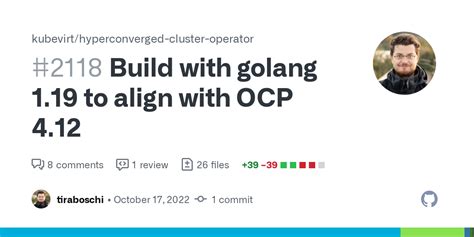 build with golang 1 19 to align with ocp 4 12 by tiraboschi · pull request 2118 · kubevirt