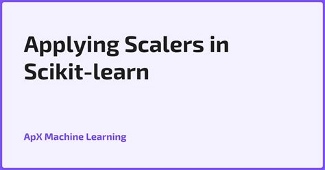Applying Scalers In Scikit Learn