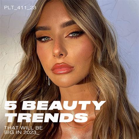5 Beauty Trends That Will Be Big In 2023 The 411 Plt