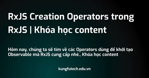 Rxjs Creation Operators Trong Rxjs Khóa Học Content