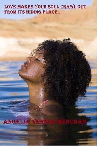 Love Makes Your Soul Crawl Out From Its Hiding Place By Angelia