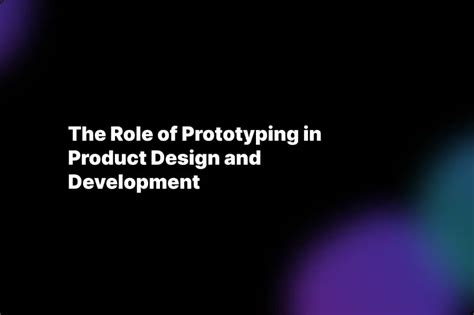 The Role Of Prototyping In Product Design And Development Business