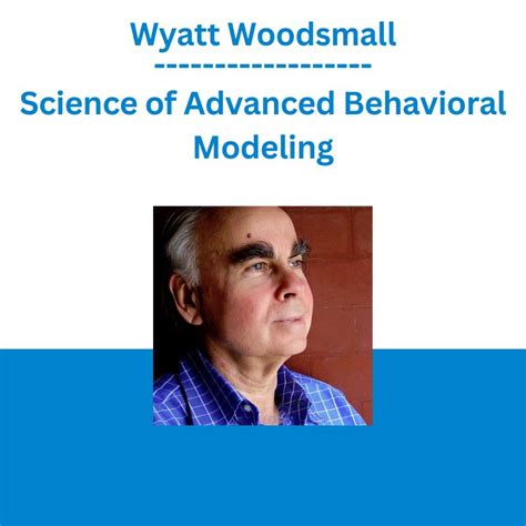 Wyatt Woodsmall Science Of Advanced Behavioral Modeling