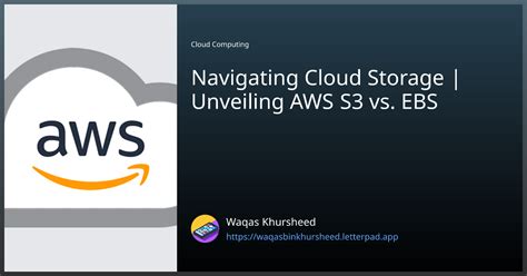 navigating cloud storage unveiling aws s3 vs ebs by waqas khursheed