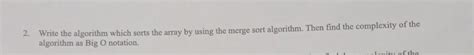 Solved Write The Algorithm Which Sorts The Array By Using Chegg