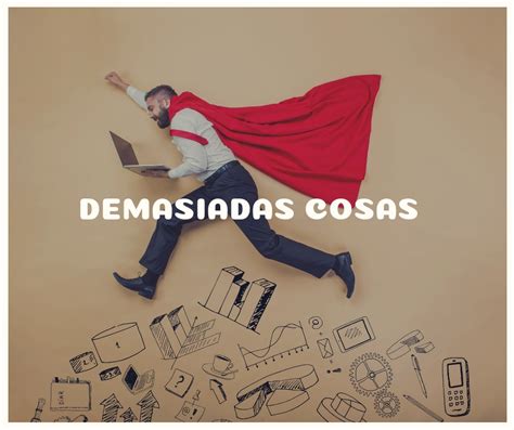 Demasiadas Cosas Emprender Con Alma