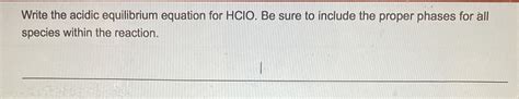 Solved Write The Acidic Equilibrium Equation For Hcio ﻿be