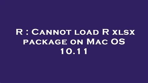 R Cannot Load R Xlsx Package On Mac Os 1011 Youtube