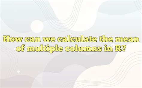 How Can We Calculate The Mean Of Multiple Columns In R
