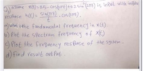 Q3 assume x t 0 5cos 2πt 0 2sin2 2πt is input Chegg com