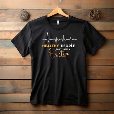 Healthy People Dont Need A Doctor Shirt Happy Doctors Day Shirt